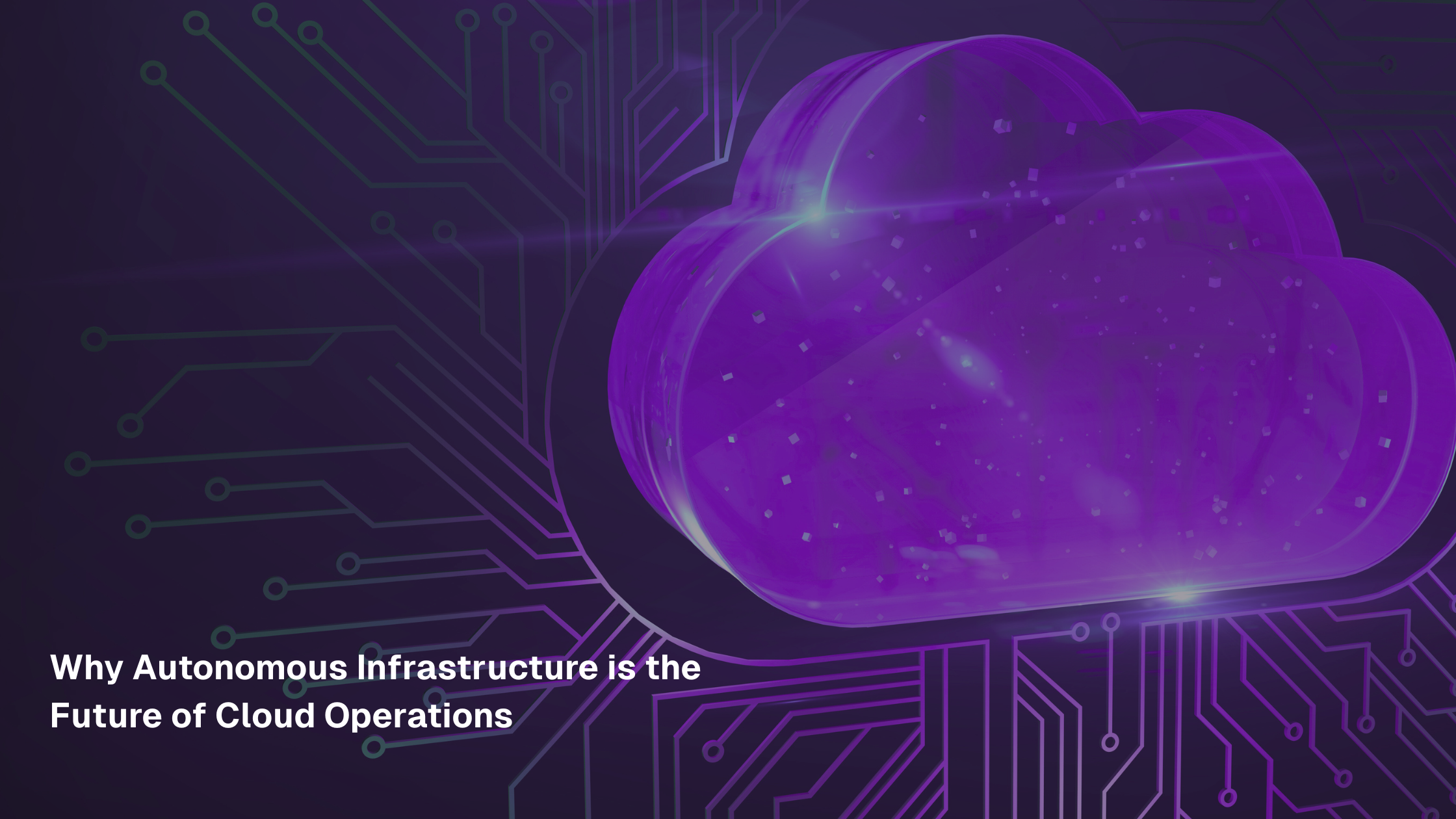 Why Autonomous Infrastructure is the Future of Cloud Operations